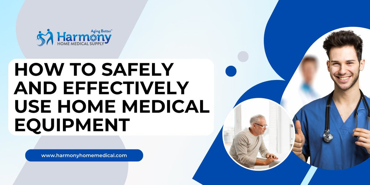 How to Safely and Effectively Use Home Medical Equipment