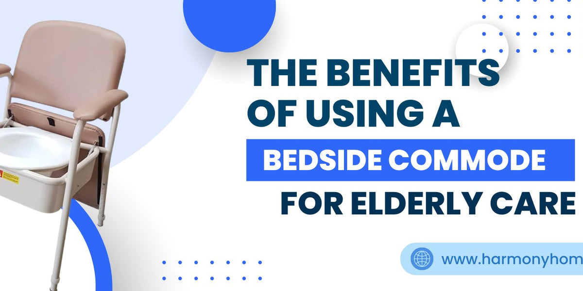 The Benefits of Using a Bedside Commode for Elderly Care
